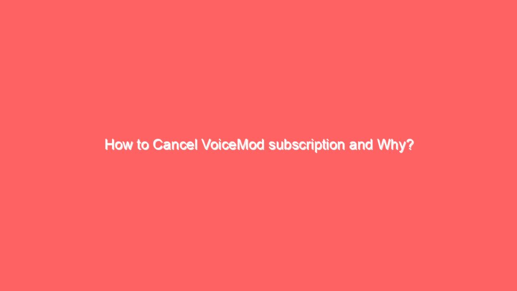 How to Cancel VoiceMod subscription and Why? - GoogeleCom Service